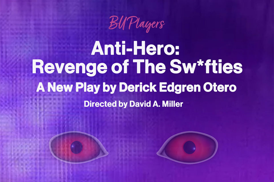 BU Players present Anti-Hero: Revenge of the Sw*fties | Commonwealth University
